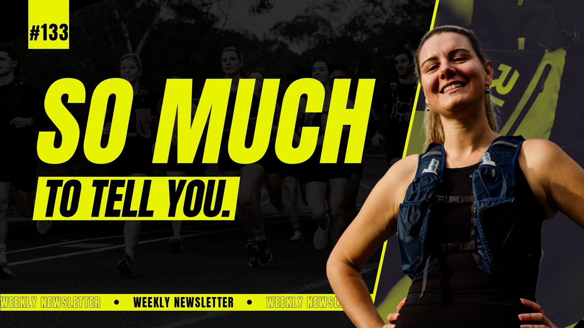 So much to tell you.– RUNLY